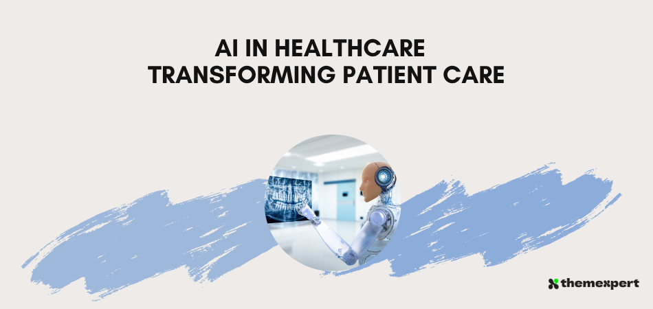 How AI in Healthcare is Transforming Patient Care - ThemeXpert